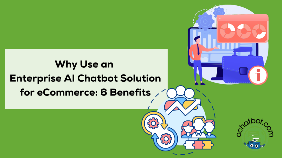 Why Use an Enterprise AI Chatbot Solution for eCommerce: 6 Benefits
